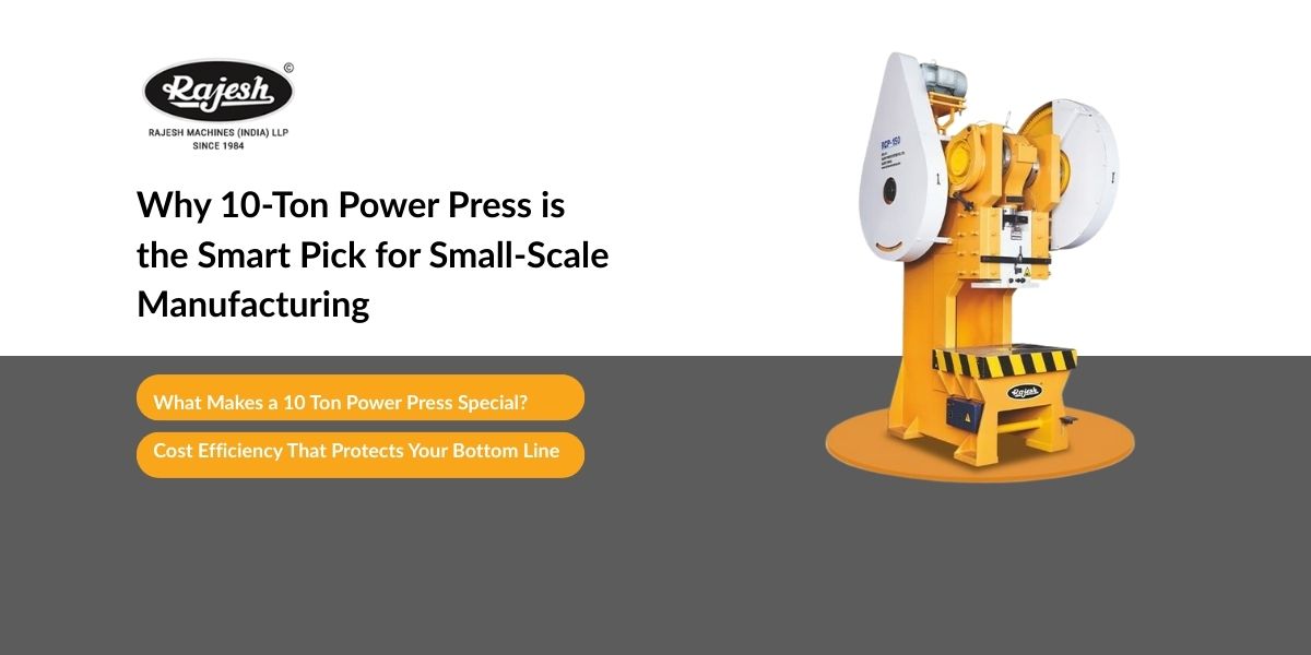 Why 10-Ton Power Press is Smart Pick for Small Manufacturing